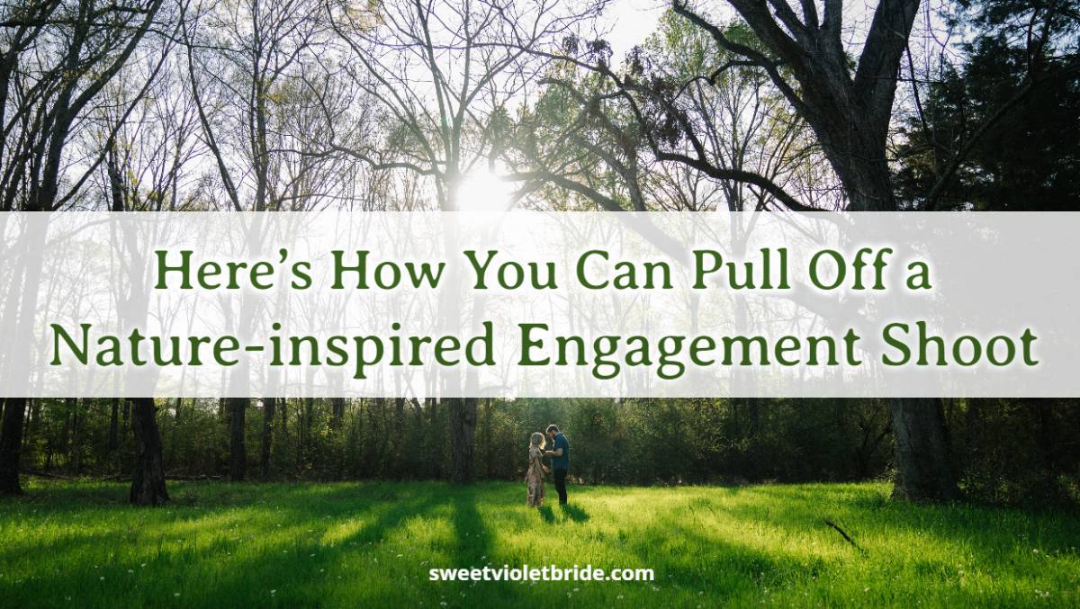 Here’s How You Can Pull Off a Nature-inspired Engagement Shoot - Sweet ...